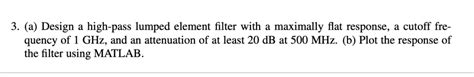 Solved 3 A Design A High Pass Lumped Element Filter With