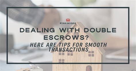 Dealing With Double Escrows Here Are Tips For Smooth Transactions