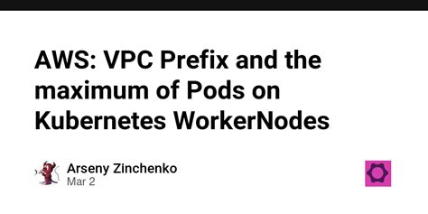 Aws Vpc Prefix And The Maximum Of Pods On Kubernetes Workernodes The