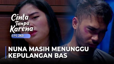 TETAP PERCAYA! Nuna Setia Mengunggu Kepulangan Bas | CINTA TANPA KARENA | EPS 263 (2/5) - YouTube
