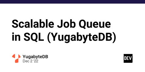 Scalable Job Queue In Sql Yugabytedb Dev Community