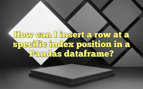 How Can I Insert A Row At A Specific Index Position In A Pandas Dataframe