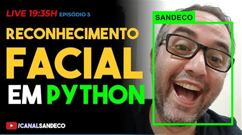 Reconhecimento Facial em Python Live Episódio YouTube
