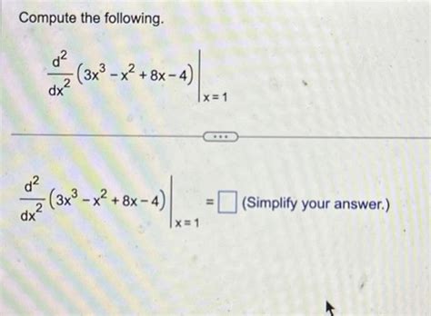 Solved Compute The Following Dx2d23x3−x28x−4∣∣x1