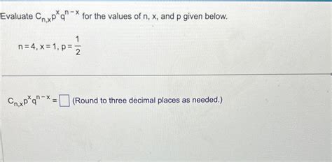 solved evaluate cn xpxqn x ﻿for the values of n x ﻿and p