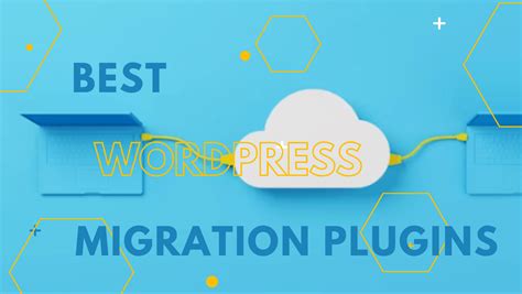 7 Best Wordpress Migration Plugins To Move Your Host