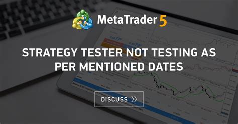Strategy Tester Not Testing As Per Mentioned Dates Trading Strategy