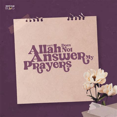 Allah Swt Does Not Answer My Prayers Youth Club