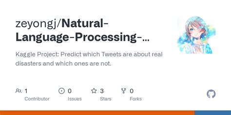Github Zeyongjnatural Language Processing With Disaster Tweets Kaggle Project Predict Which