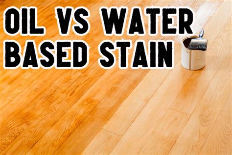 Oil Vs Water Based Stain Pros And Cons Designing Idea