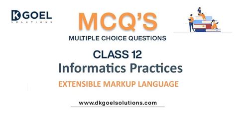 Mcq Questions Class 12 Informatics Practices Extensible Markup Language