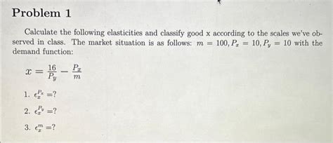 Solved Calculate The Following Elasticities And Classify Chegg