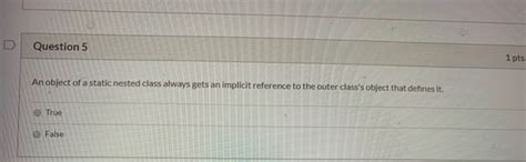 Solved D Question 5 1 Pts An Object Of A Static Nested Class