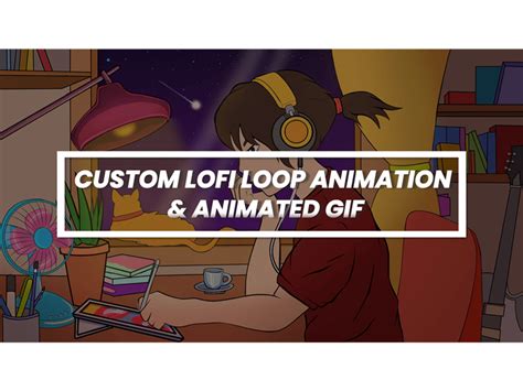 Custom Lofi Loop Animation And Animated  Upwork