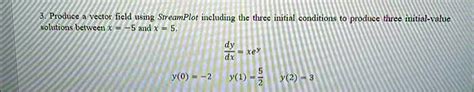 3 Produce A Vector Field Using Streamplot Including The Three Initial