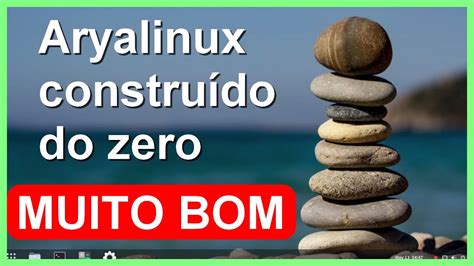 Aryalinux Linux Construído Do Zero Leve E Rápido Disponível Em