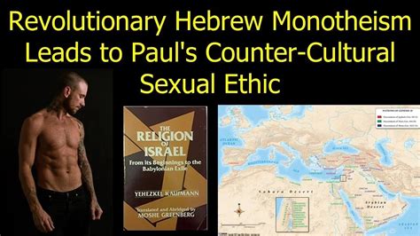 Revolutionary Hebrew Monotheism Leads To Pauls Counter Cultural Sexual