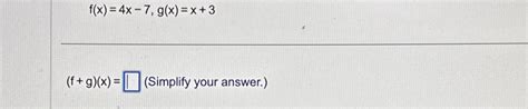 solved f x 4x 7 g x x 3 f g x simplify your answer
