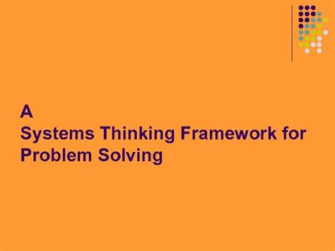 A Systems Thinking Framework For Problem Solving And