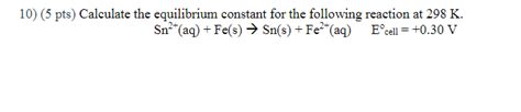 Solved 10 5 Pts Calculate The Equilibrium Constant For