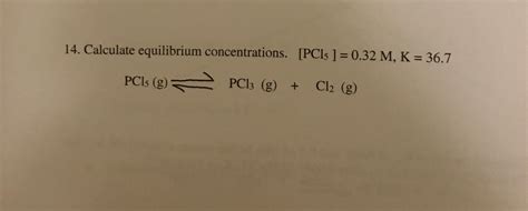 Solved , K = 36.7 14. Calculate equilibrium concentrations. | Chegg.com