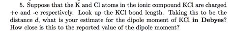 Solved Suppose That The K And Cl Atoms In The Ionic Compound Chegg Com