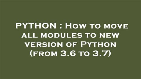 Python How To Move All Modules To New Version Of Python From 36 To 37 Youtube