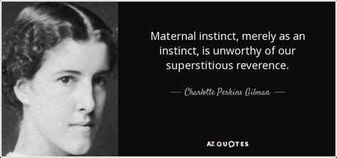 Charlotte Perkins Gilman Quote Maternal Instinct Merely As An