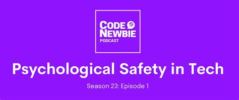 The Codenewbie Podcast Is Back S23e1 Psychological Safety In Tech