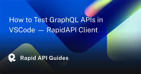How To Test Graphql Apis In Vscode — Rapidapi Client