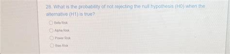 Solved What Is The Probability Of Not Rejecting The Null Chegg