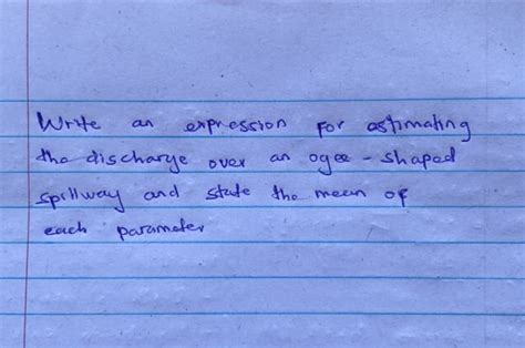 Write An Expression For Estimating The Discharge Over An Ogee Shaped Spillway And State The Mean