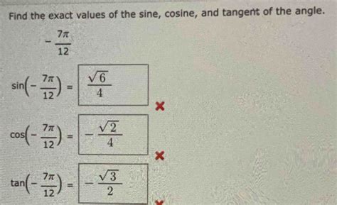 Solved Find The Exact Values Of The Sine Cosine And Tangent Of The Angle 7π 12 Sin 7π