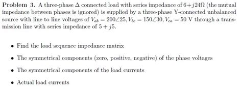 Solved Problem A three phase Δ connected load with Chegg com
