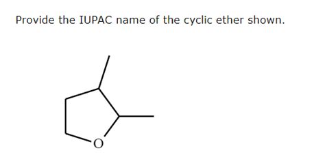 Solved Provide The Iupac Name Of The Cyclic Ether Shown