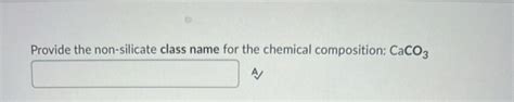 Provide The Non Silicate Class Name For The Chemical Composition Caco3