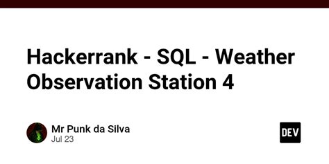 hackerrank sql weather observation station 4 dev community