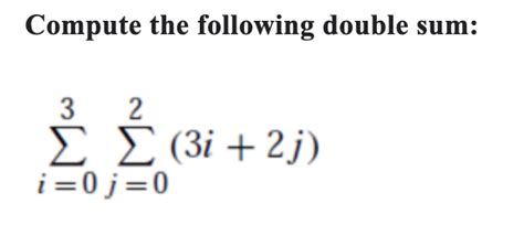 solved compute the following double sum ∑i 03∑j 02 3i 2j