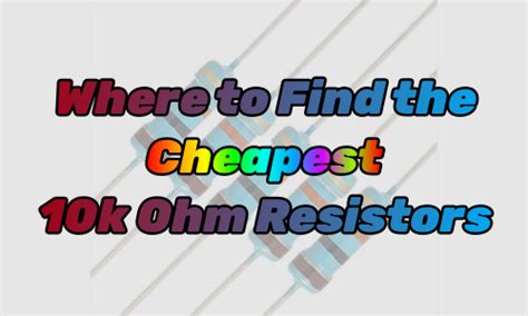 Where To Find The Cheapest 10k Ohm Resistors
