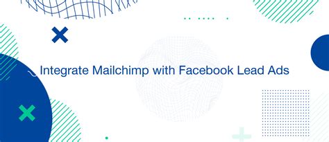 How To Integrate Mailchimp With Facebook Lead Ads A Comprehensive Guide