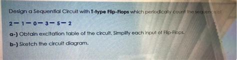Solved Design A Sequential Circuit With T Type Flip Flops