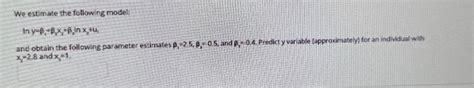 Solved We Estimate The Following Model In Y β1 β2x2 β2 In