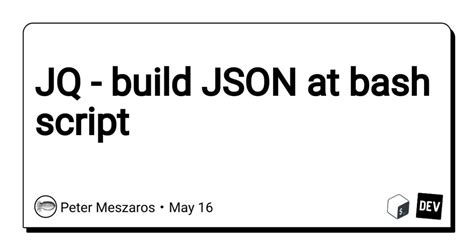 Jq Build Json At Bash Script Rdevto