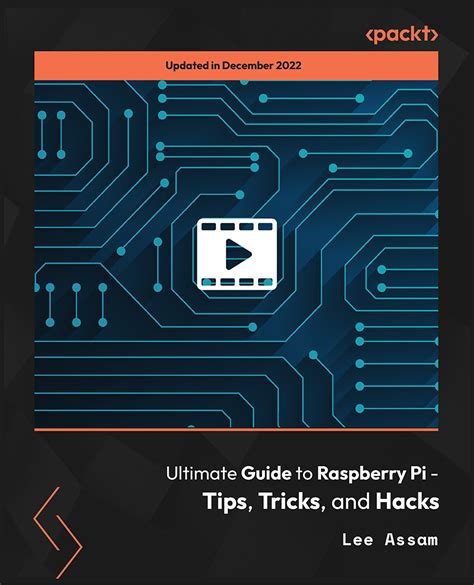 ultimate guide to raspberry pi tips tricks and hacks by packt cademy