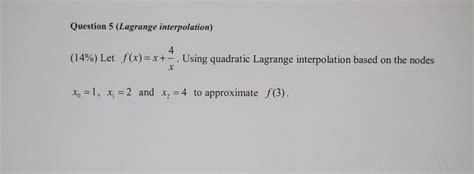 Solved Question 5 Lagrange Interpolation 14 Let