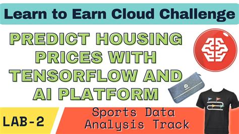 Predict Housing Prices With Tensorflow And Ai Platform Earn Learn To Earn Cloud Data Challenge