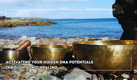 Activating Your Hidden Dna Potentials Through Sonic Healing Manifestation Magic