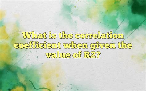 What Is The Correlation Coefficient When Given The Value Of R2