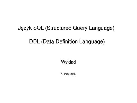 Ppt J ę Zyk Sql Structured Query Language Ddl Data Definition