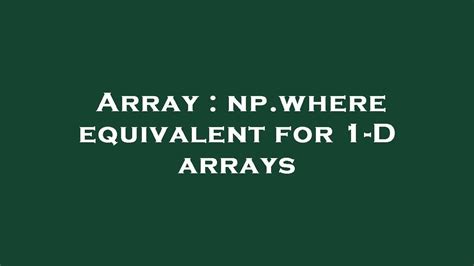 Array Np Where Equivalent For D Arrays YouTube